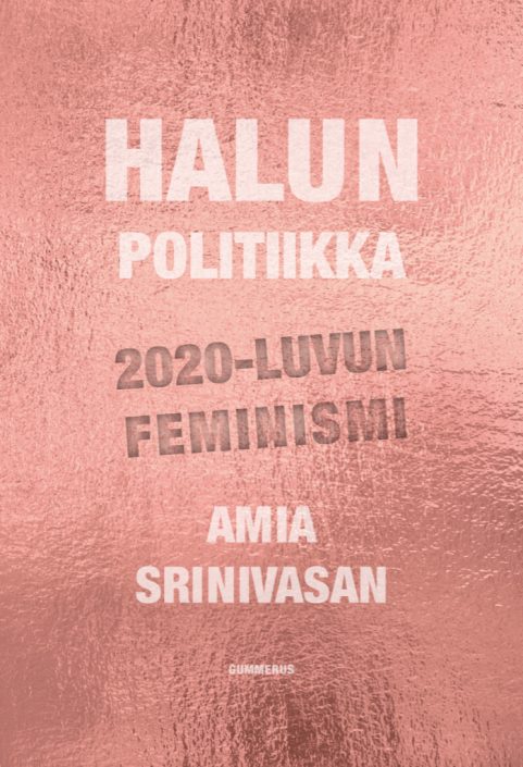 Amia Srinivasan Halun politiikka - 2020-luvun feminismi - Sammakon ...